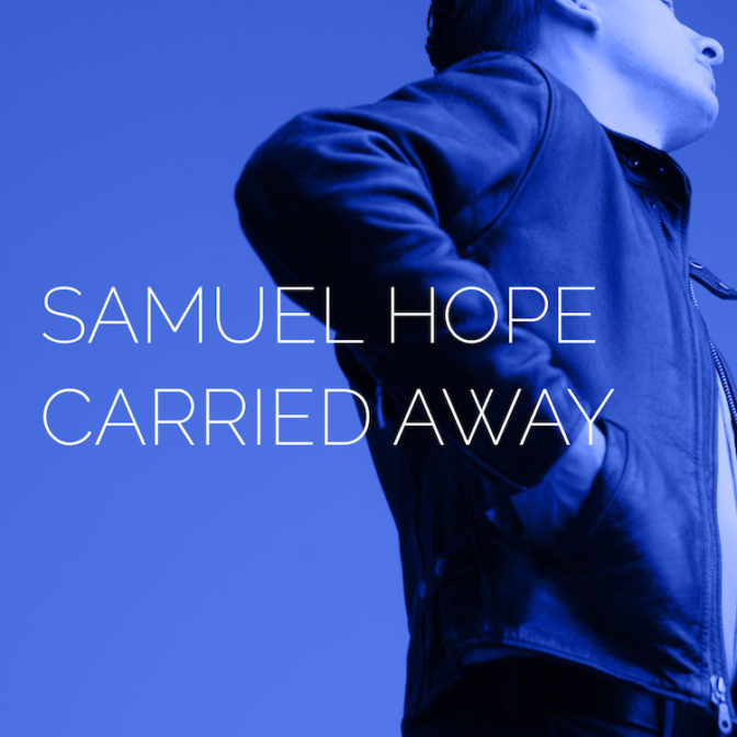 Samuel Hope veröffentlicht mit „Carried Away" heute seine Debütsingle